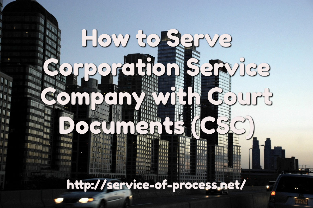 How to Serve Corporation Service Company Main with Court Documents (CSC)